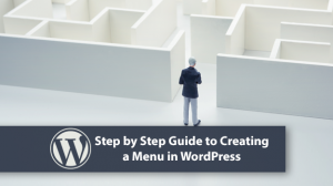 Step by Step Guide to Creating a Menu in WordPress
